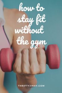 How to Stay Fit without a Gym Membership - Thrifty Jinxy