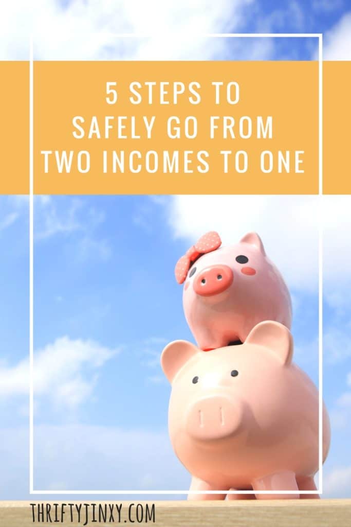 5 Steps to Safely Go From Two Incomes to One - Thrifty Jinxy